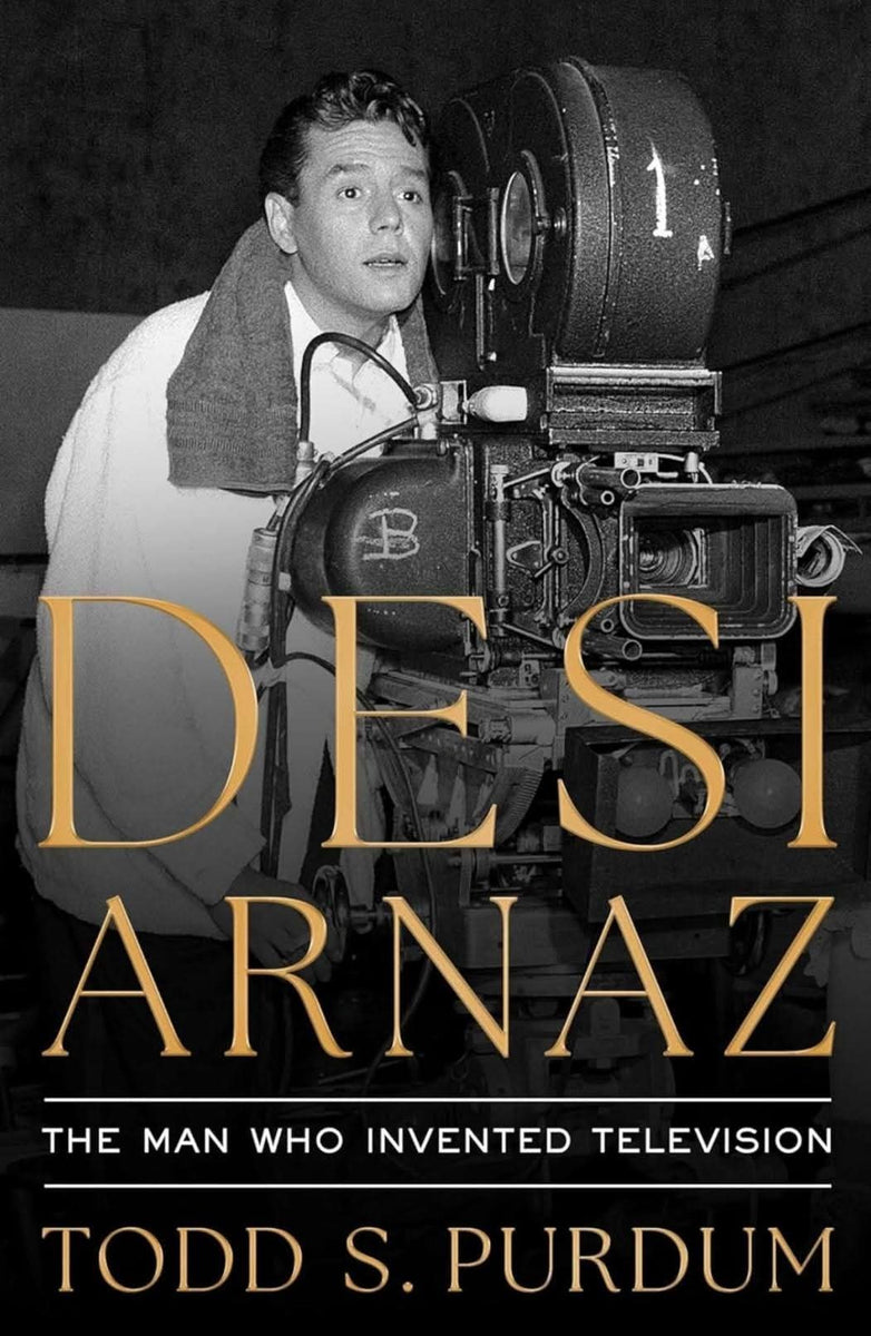 Desi Arnaz: The Man Who Invented Television Book – 59LucyLane.com